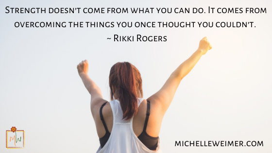 Strength Grows Through Overcoming | Michelle Weimer